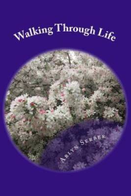 Walking Through Life - Paperback By Serber, Arlyn - GOOD 9781981318322 ...