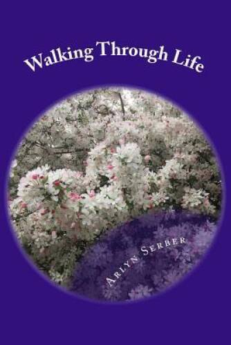 Walking Through Life - Paperback By Serber, Arlyn - GOOD 9781981318322 ...