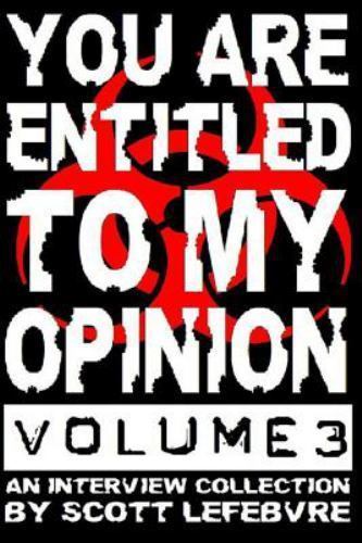 You Are Entitled to My Opinion - Volume 3 : A Collection of Interviews ...