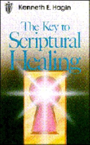 The Key to Scriptural Healing Paperback Kenneth E. Hagin 9780892760084 ...