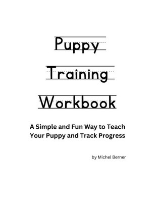 Puppy Training Workbook: A Simple and Fun Way to Teach Your Puppy and ...