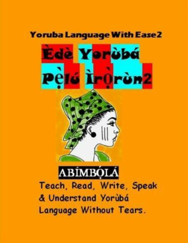 Yoruba Language with Ease 2 ( Ede Yoruba Pelu Irorun 2) : Teach, Read ...