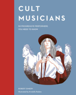 Cult Musicians: 50 Progressive Performers You Need to Know (Cult ...