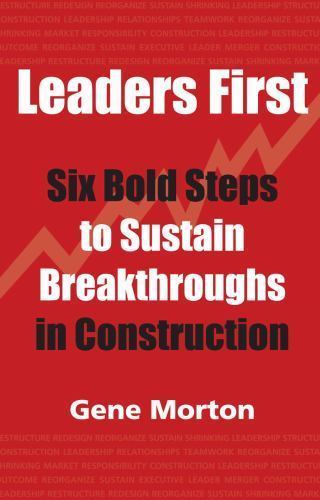 Leaders First: Six Bold Steps to Sustain Breakthroughs in Construction ...