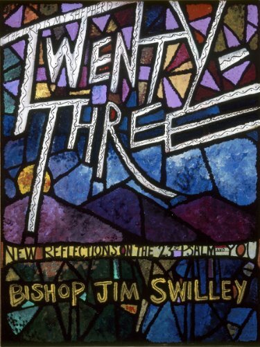 TWENTY-THREE: NEW REFLECTIONS ON THE 23RD PSALM AND YOU By Bishop Jim ...