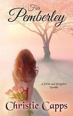 For Pemberley : A Pride and Prejudice Novella by Christie Capps (2017 ...