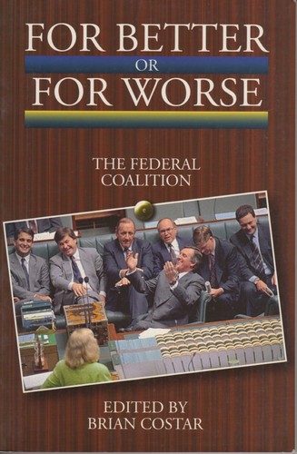 For Better or for Worse : The Federal Coalition - Brian Costar, ed ...
