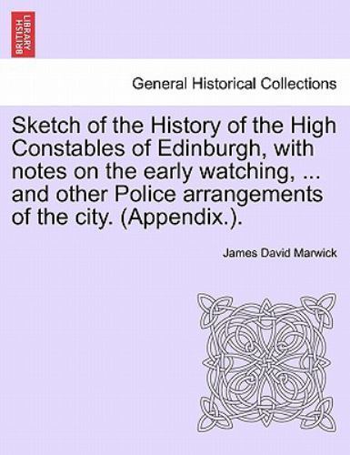 Sketch of the History of the High Constables of Edinburgh, with Notes ...