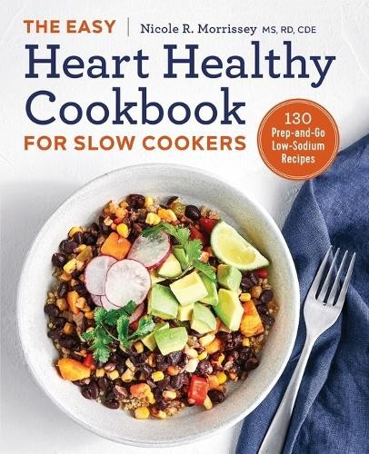 Nicole R. Morrissey MS, RD, The Easy Heart Healthy Cookbook for Slow ...