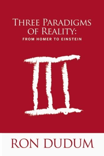 Three Paradigms of Reality: From Homer to Einstein, Dudum 9781932401110 ...