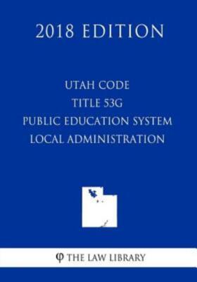 Utah Code - Title 53G - Public Education System - Local Administration ...