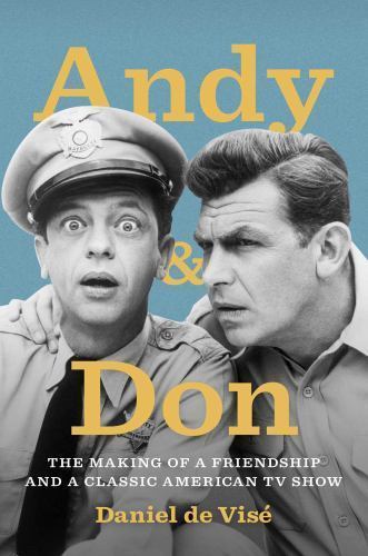 Andy & Don: The Making of a Friendship and a Classic American TV Show ...