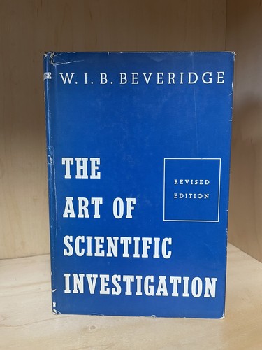 THE ART OF SCIENTIFIC INVESTIGATION by W. I. B. Beveridge 1957 Revised ...