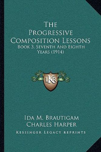 Progressive Composition Lessons : Book 3, Seventh and Eighth Years ...