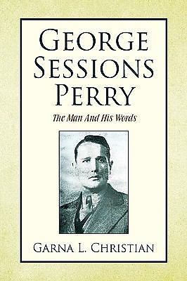George Sessions Perry : The Man and His Words by Garna L. Christian ...