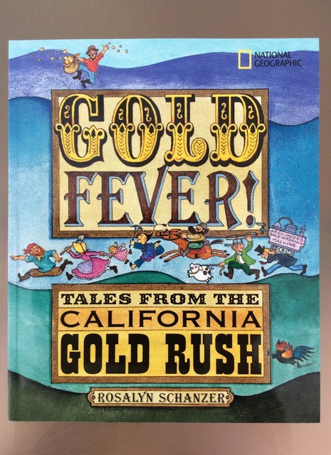Gold Fever! : Tales from the California Gold Rush by Rosalyn Schanzer ...