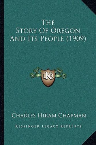 Story of Oregon and Its People by Charles Hiram Chapman (2010, Trade ...