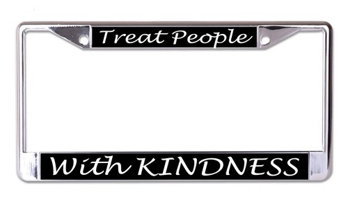 Treat People With Kindness Chrome License Plate Frame 760939928133| eBay
