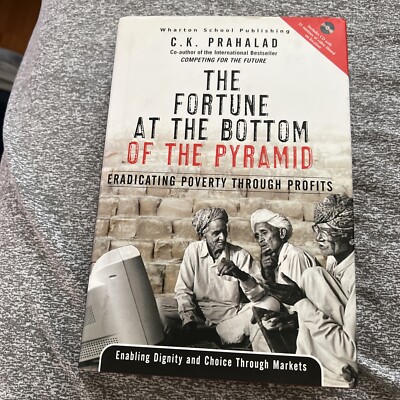 The Fortune at the Bottom of the Pyramid: Eradicating Poverty Through ...