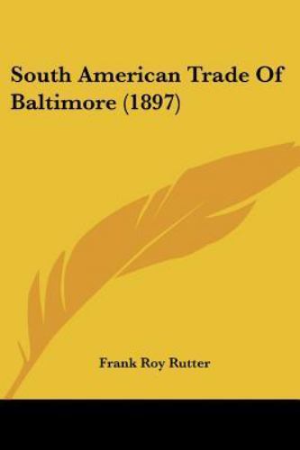 South American Trade of Baltimore by Frank Roy Rutter (2009, Trade ...