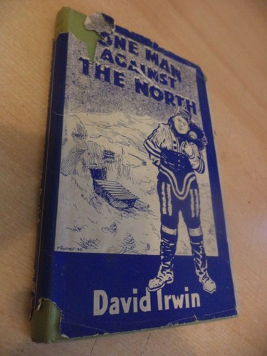 ONE MAN AGAINST THE NORTH old vintage book DAVID IRWIN ARCTIC ...