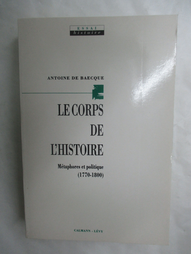 Antoine De Baecque "Le Corps de l'Histoire Métaphores et Politique ...