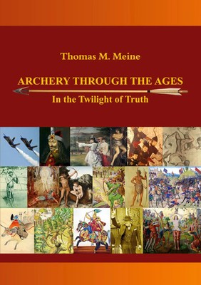 Archery Through the Ages - In the Twilight of Truth Thomas M. Meine Taschenbuch | eBay.de