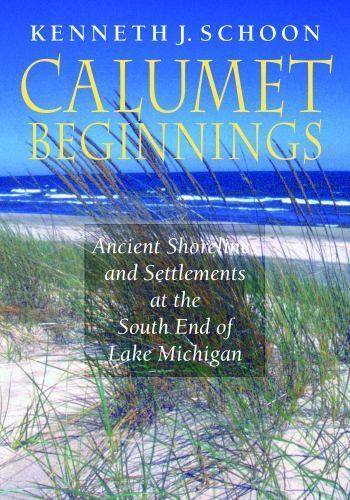 Calumet Beginnings : Ancient Shorelines and Settlements at the South ...
