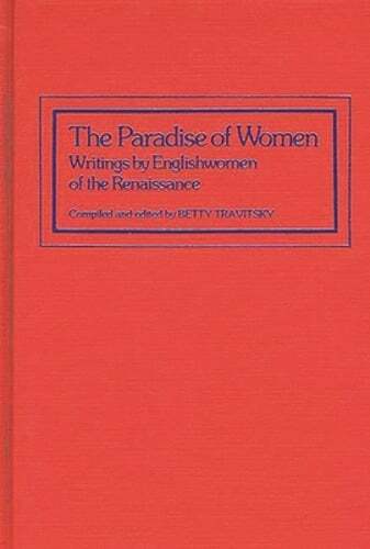 The Paradise of Women: Writings by Englishwomen of the Renaissance by ...