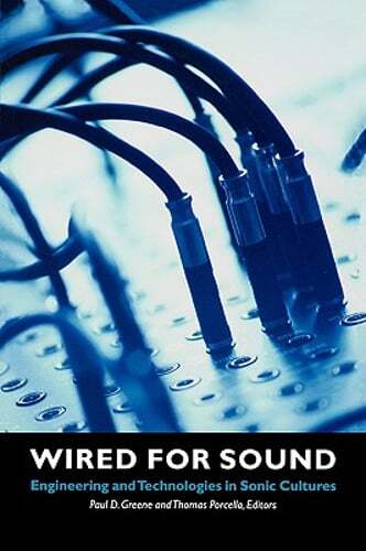 Wired for Sound: Engineering and Technologies in Sonic Cultures by Paul ...