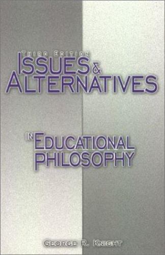 Issues and Alternatives in Educational Philosophy by George R. Knight ...