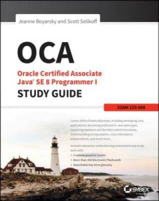 OCA: Oracle Certified Associate Java SE 8 Programmer I Study Guide ...