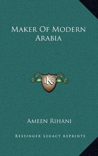 MAKER OF MODERN ARABIA By Ameen Rihani - Hardcover **BRAND NEW** 9781164512714| eBay