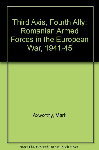 THIRD AXIS FOURTH ALLY: ROMANIAN ARMED FORCES IN THE By Mark Axworthy & Cornel 9781854092670 | eBay