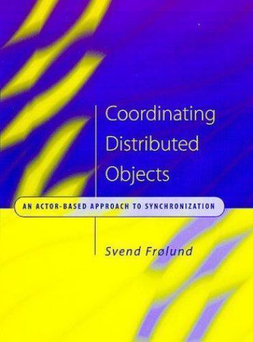 Coordinating Distributed Objects : An Actor-Based Approach to Synchronization by Svend Frølund ...