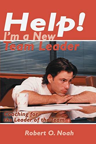 Help! I'm a New Team Leader: Coaching for the Leader of the Team by ...