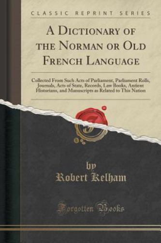Dictionary of the Norman or Old French Language : Collected from Such ...