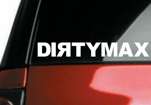 DIRTYMAX DECAL funny Sticker for car window- unique look -weatherproof ...