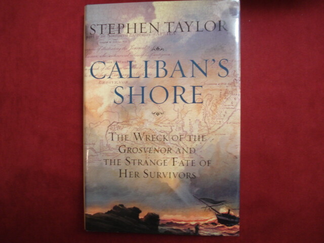 Taylor, Stephen. Caliban's Shore. The Wreck of The Grosvenor and the ...