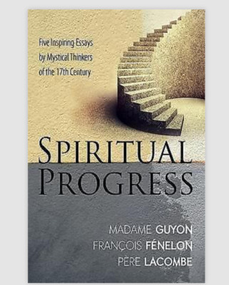 Spiritual Progress: 5 Inspiring Essays by Mystical Thinkers of the 17th ...