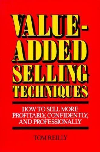 Value-Added Selling Techniques : How to Sell More Profitably ...
