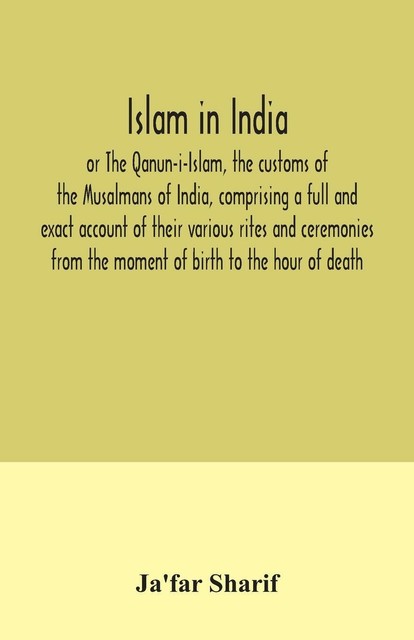 Islam in India, or The Qanun-i-Islam, the customs of the Musalmans of ...