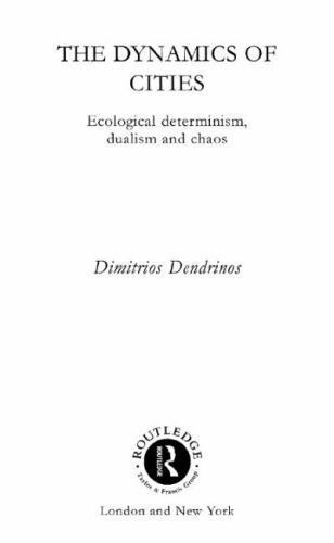 Dynamics of Cities : Ecological Determinism, Dualism and Chaos by ...