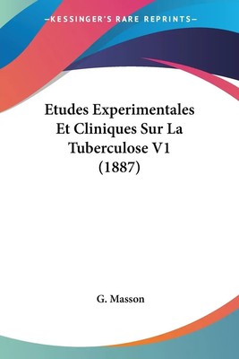 G. Masson | Etudes Experimentales Et Cliniques Sur La Tuberculose V1 ...