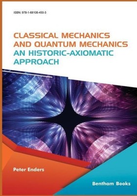 Classical Mechanics and Quantum Mechanics: An Historic-Axiomatic ...