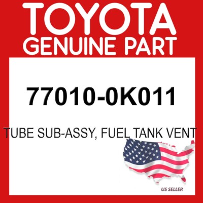TOYOTA GENUINE OEM 77010-0K011 TUBE SUB-ASSY, FUEL TANK VENT 770100K011 ...