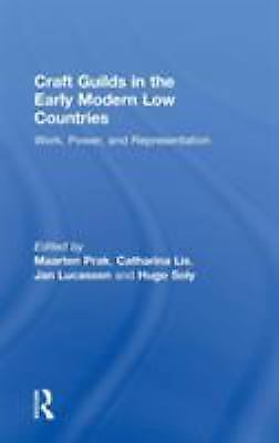 Craft Guilds in the Early Modern Low Countries : Work, Power, and ...