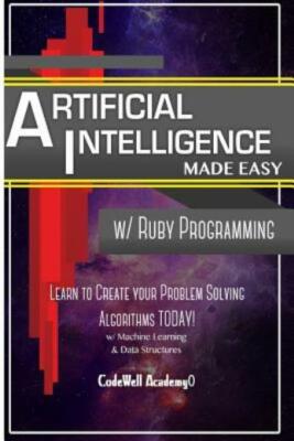 Artificial Intelligence: Made Easy W/ Ruby Programming; Learn To Create You... 9781530826865| eBay