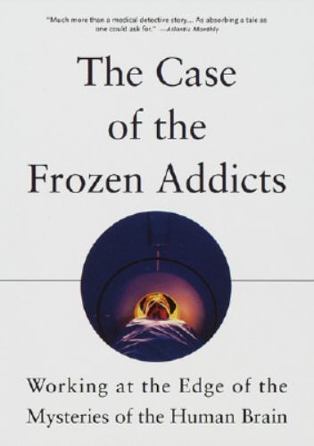 Case of the Frozen Addicts by Jon Palfreman and J. William Langston ...