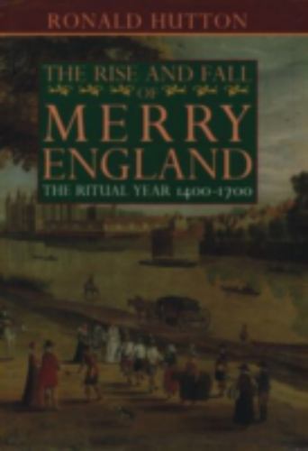 Rise and Fall of Merry England : The Ritual Year 1400-1700 by Ronald ...